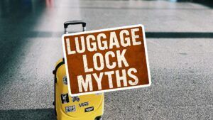 Luggage Lock Myths – Busted or Confirmed? TSA Travel Guide